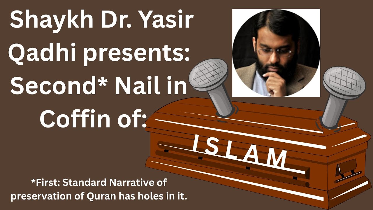 Shaykh Dr. Yasir Qadhi presents: Second* Nail in Coffin of Islam! - YouTube