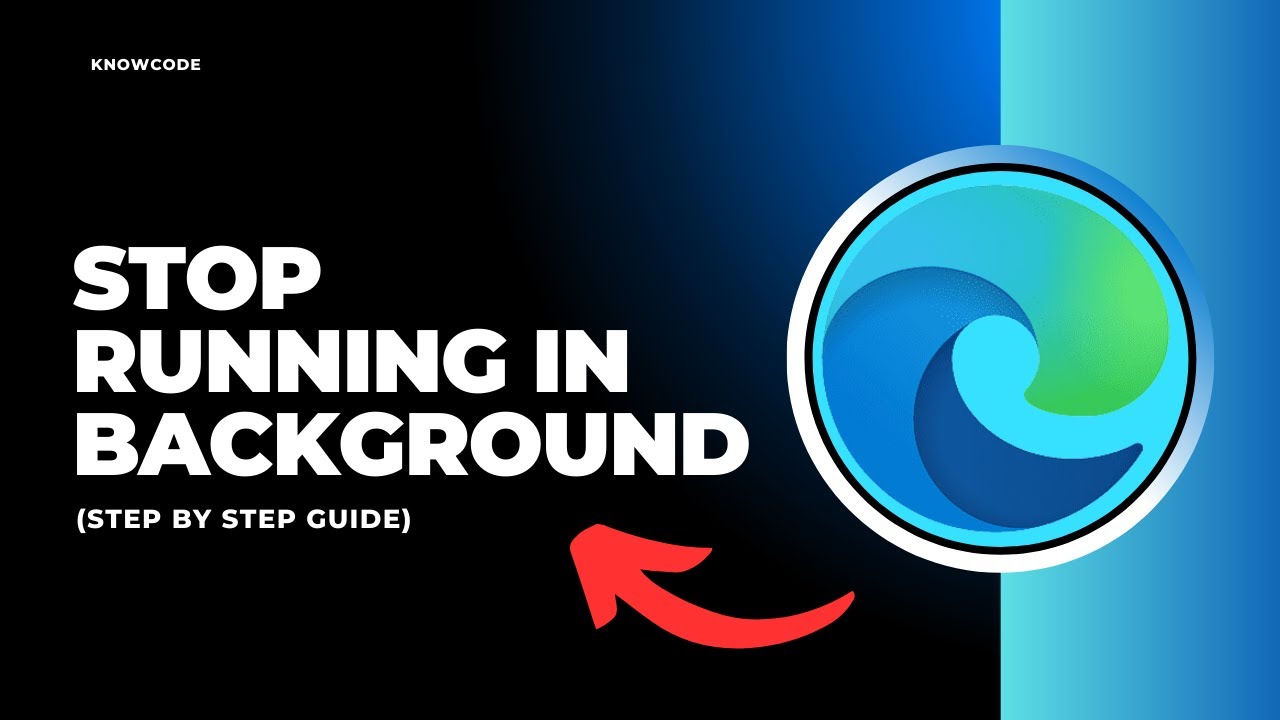 How to stop Microsoft edge from running in the background - Full Guide ...