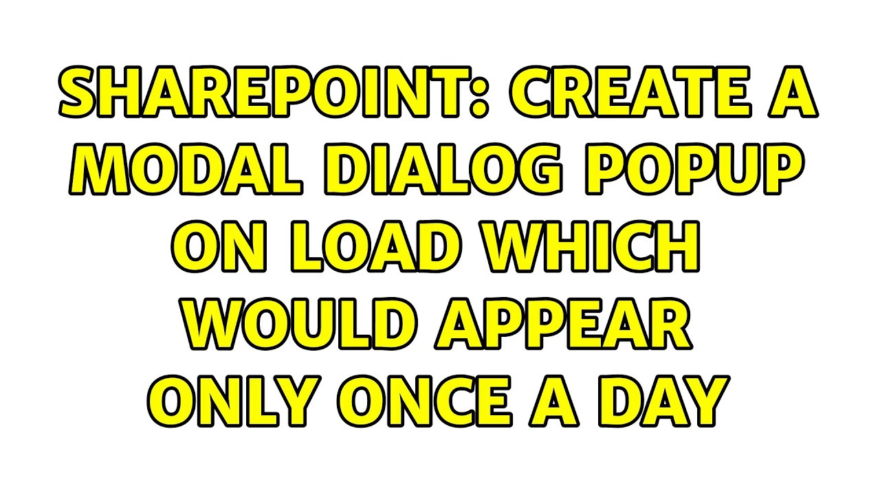 Sharepoint: Create a modal dialog popup on load which would appear only ...