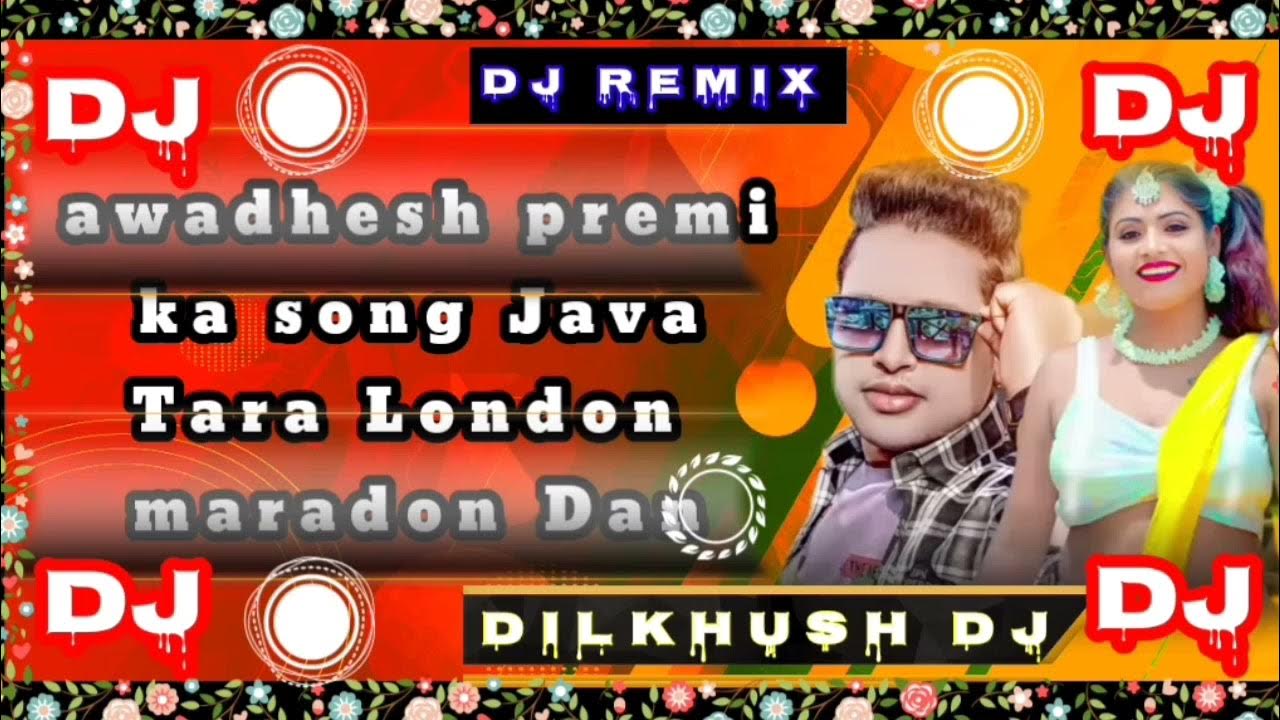 dj song awadhesh premi ka song Java Tara London mara don Dan 🎶 dilkhush ...