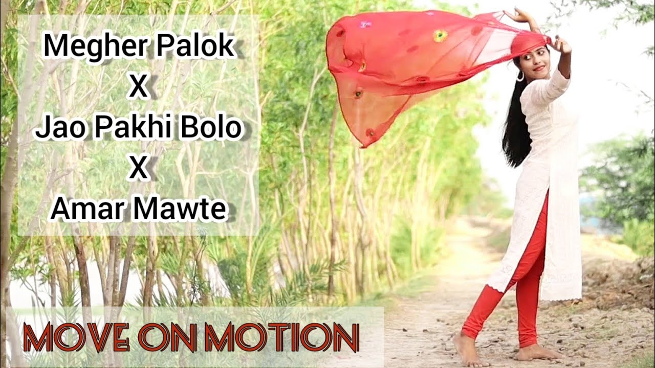 Megher Palok X Jao Pakhi Bolo X Amar Mawte II Dance Cover II Move on ...