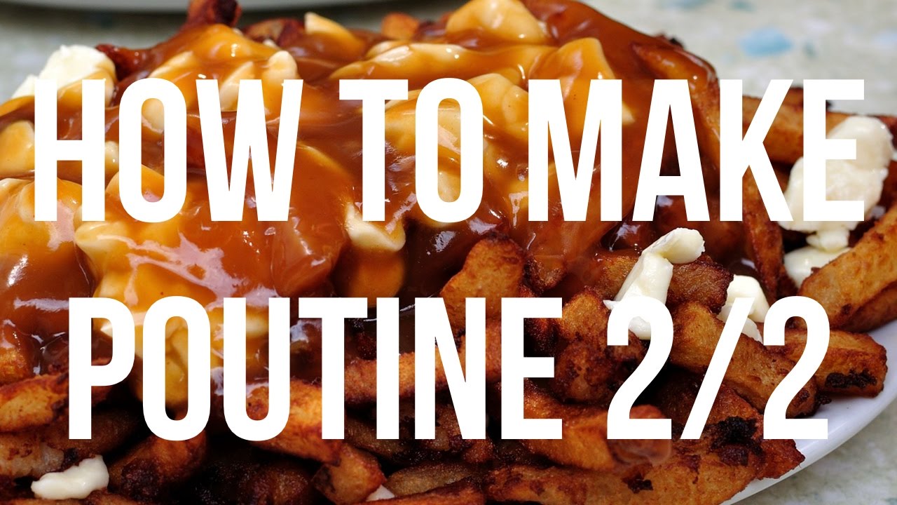 How to Make Poutine - Part 2 - YouTube