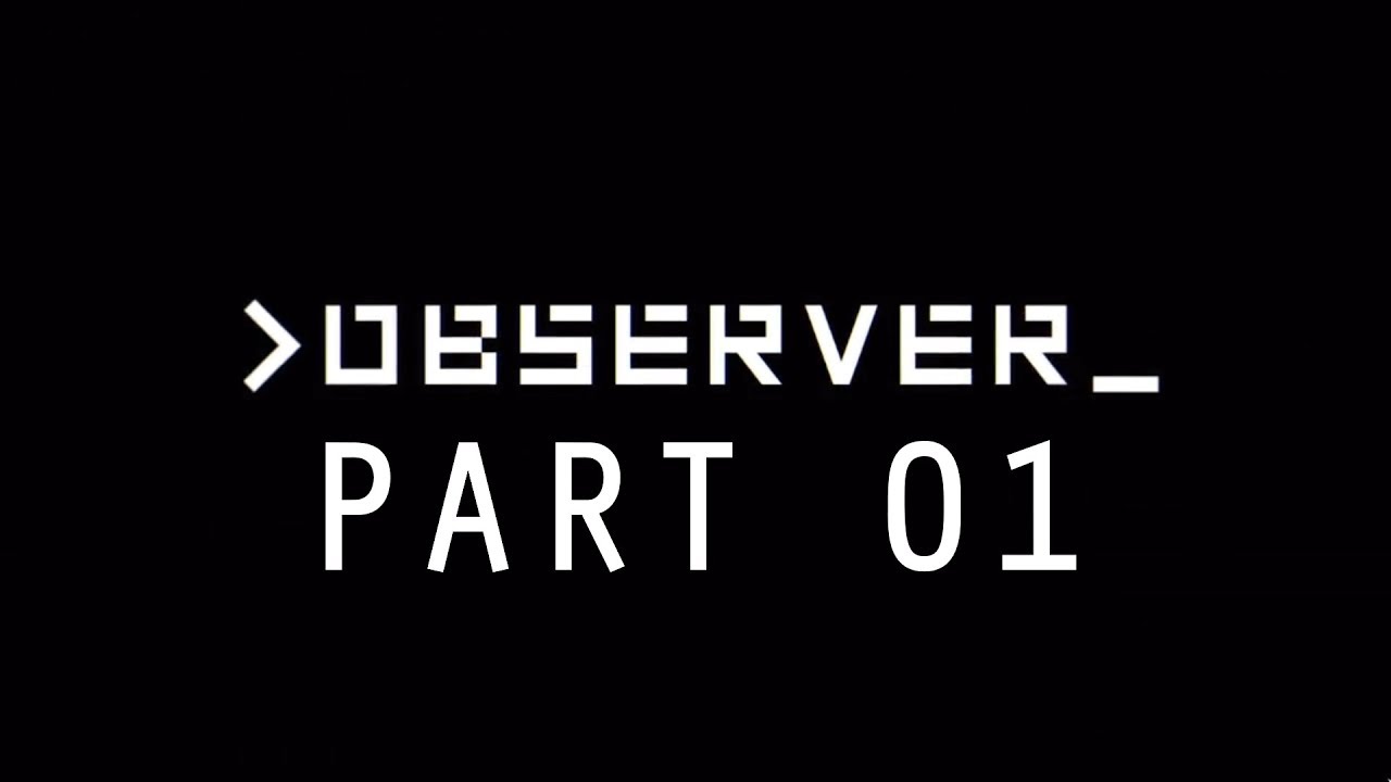 OBSERVER 2017 RUNTHROUGH/WALKTHROUGH/GAMEPLAY - PART 01 - YouTube