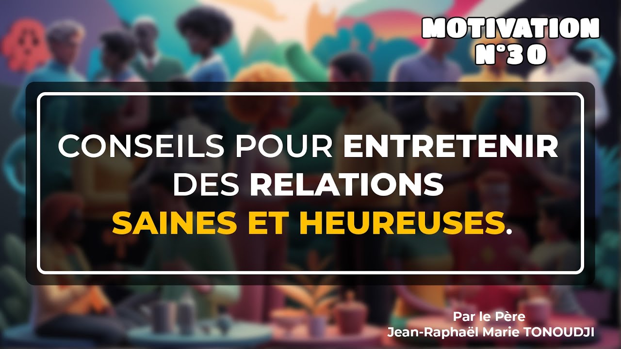 MOTIVATION 30: Conseils pour Entretenir des Relations Saines et ...