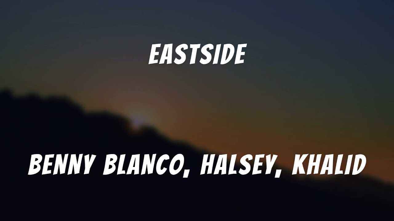 Benny Blanco, Halsey & Khalid - Eastside (Lyrics) - YouTube