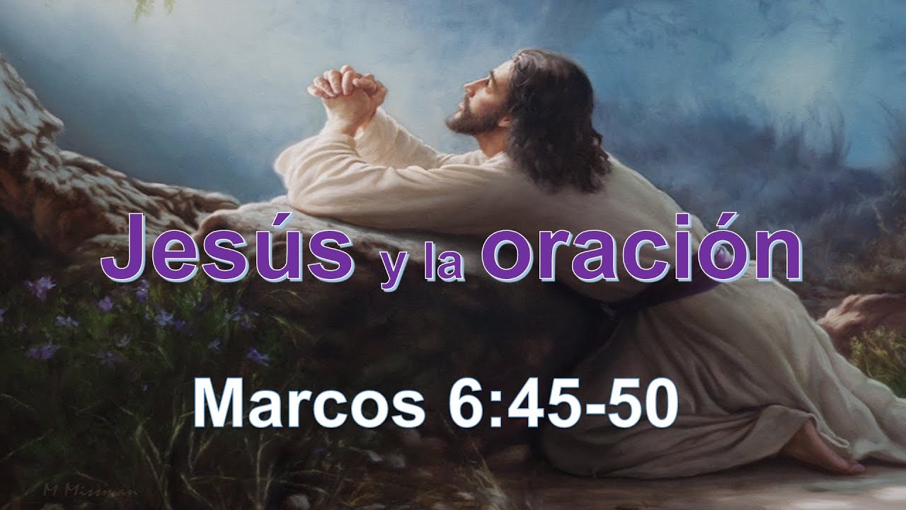 Jesus y la Oracion| Marcos 6:45-50 - YouTube