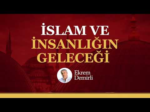 Ekrem Demirli | İslam ve İnsanlığın Geleceği | Cuma Yazıları