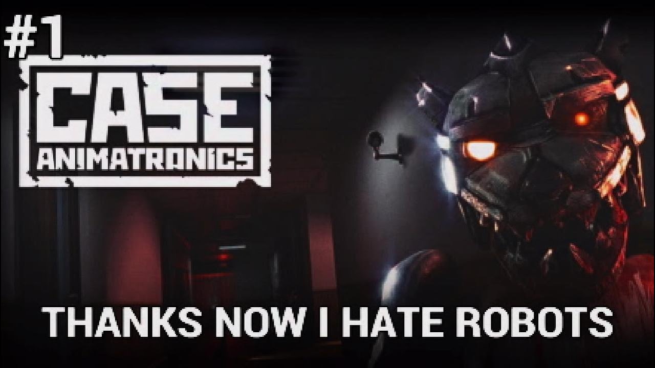 THANKS NOW I HATE ROBOTS | CASE ANIMATRONICS - YouTube
