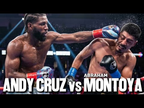 ANDY CRUZ VS ABRAHAM MONTOYA FIGHT HIGHLIGHTS