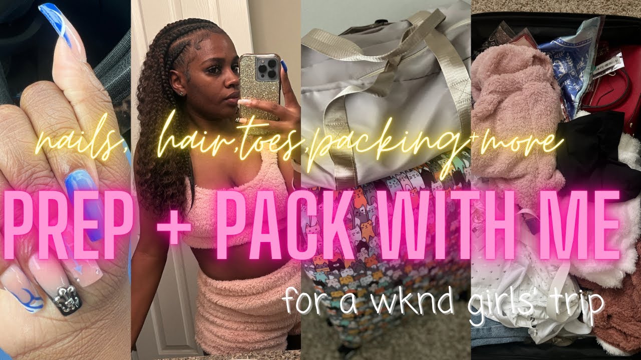 PREP + PACK WITH ME for a girls trip | nails,toes,hair , brows ...