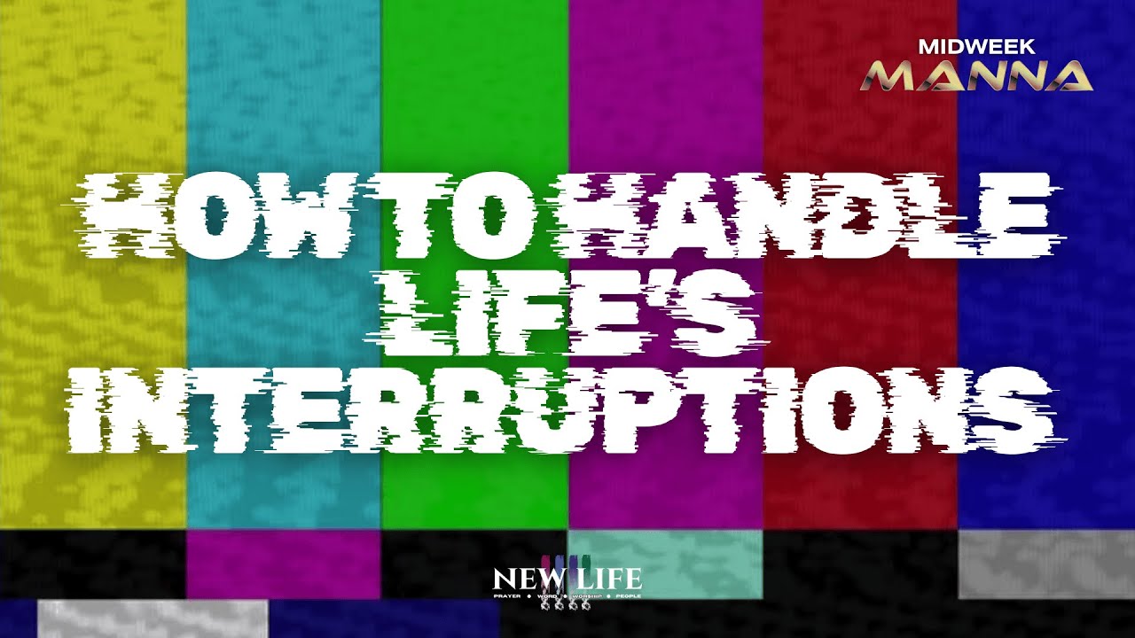 How to Handle Life's Interruptions Pt.2: WHEN LIFE GOES TERRIBLY WRONG ...