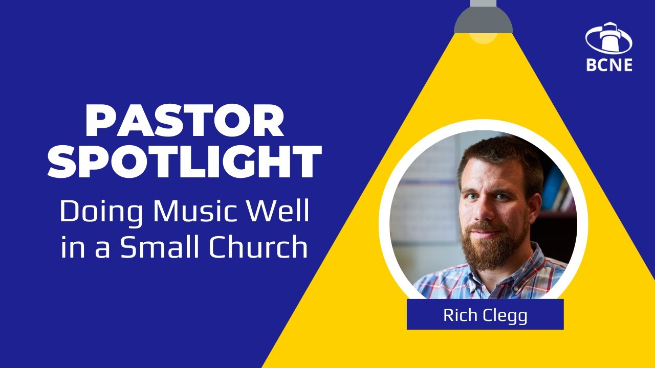 Pastor Spotlight: Doing Music Well in a Small Church with Rich Clegg ...