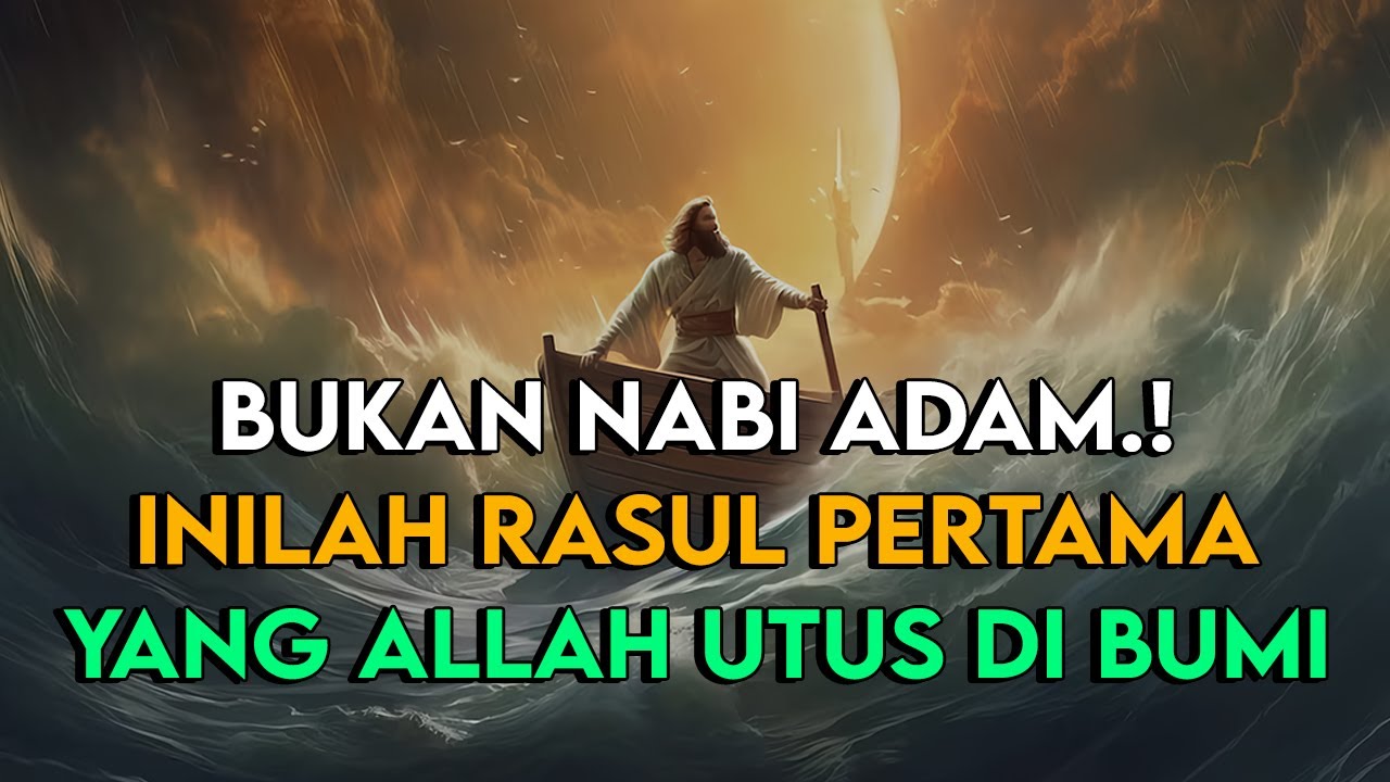 BUKAN NABI ADAM !! INILAH RASUL PERTAMA YANG ALLAH UTUS UNTUK ...