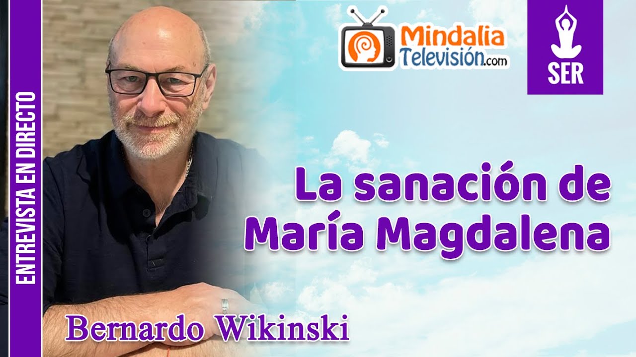 06/06/23 La sanación de María Magdalena. Entrevista a Bernardo Wikinski ...