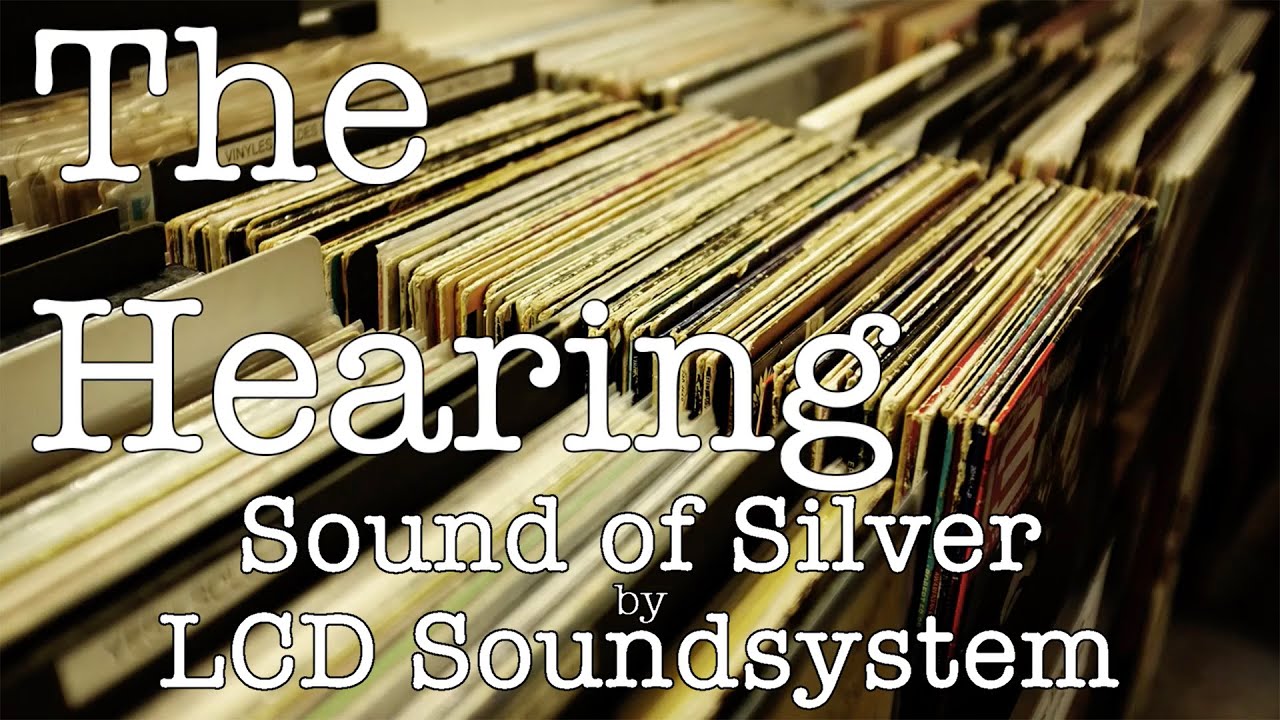 The Hearing - Sound of Silver by LCD Soundsystem - YouTube