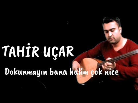 Tahir Uçar  ☆ Dokunmayın bana halim çok nice