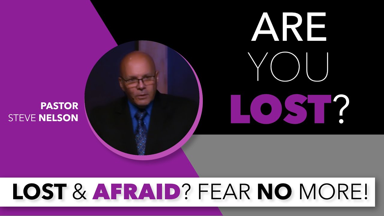 Lost and Afraid! Pastor Steve Nelson - YouTube