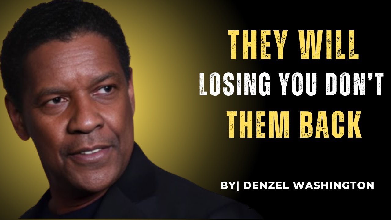 THEY Will REGRET LOSING YOU DONT' TAKE THEM BACK ||BY DENZEL WASHINGTON ...