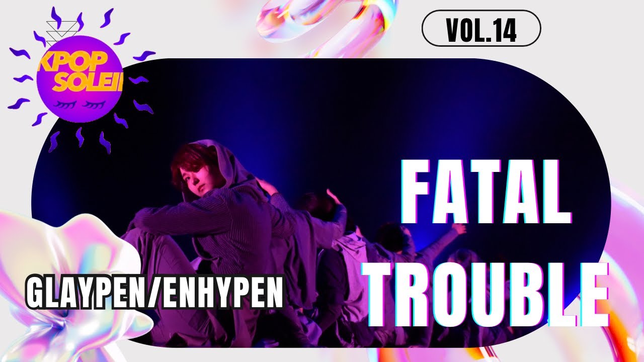 【K-Soleil Vol.14】4-5 GLAYPEN / Fatal Trouble - ENHYPEN - KPOP Cover ...