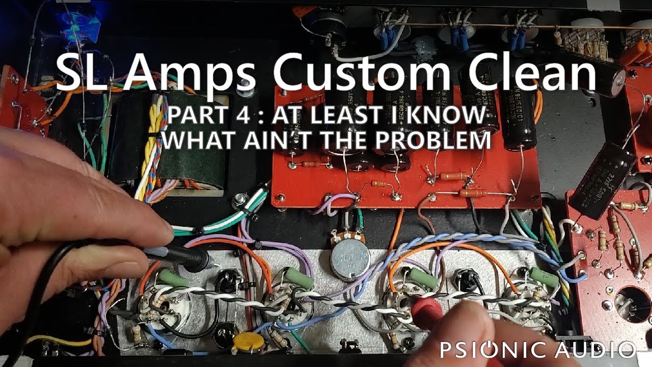SL Amps Custom Clean | Part 4 : At Least I Know What Ain't The Problem ...