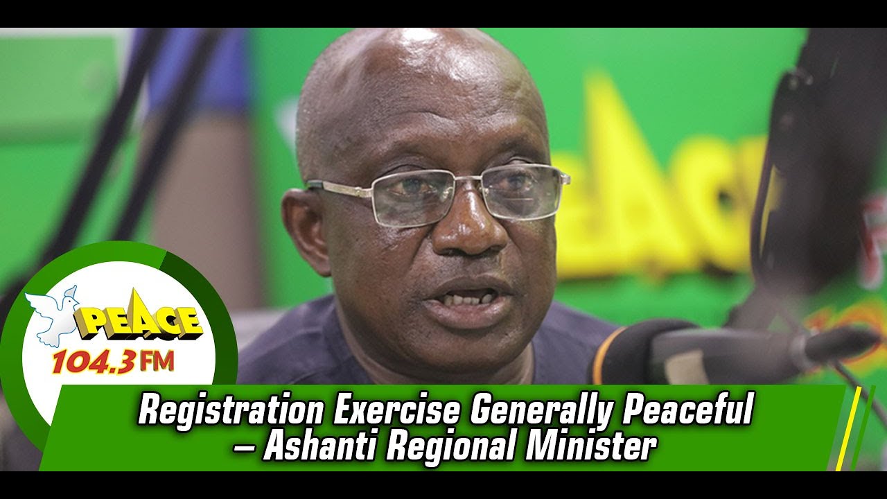 Registration Exercise Generally Peaceful – Ashanti Regional Minister ...