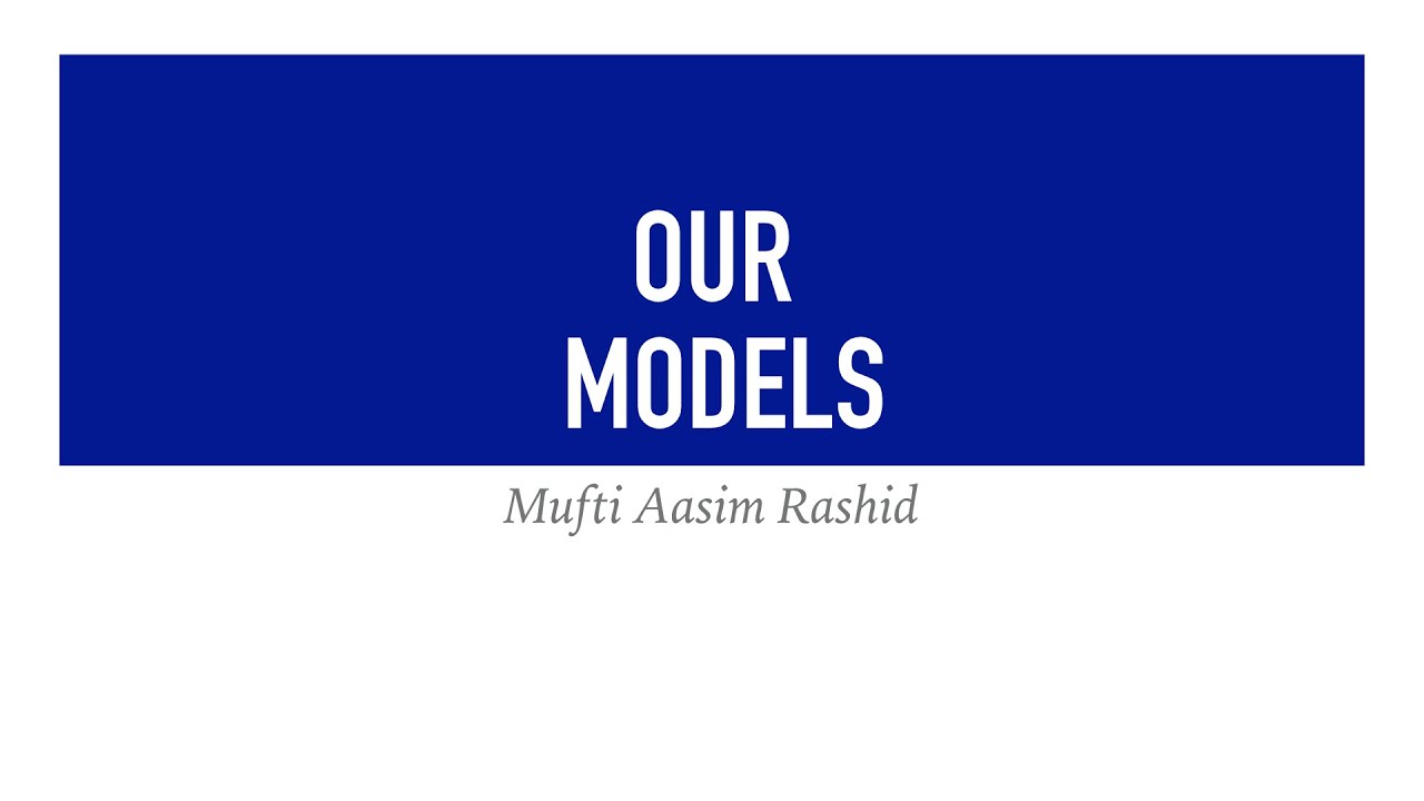 Why We Need Models | Mufti Aasim Rashid - YouTube