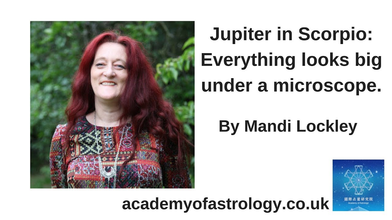 Jupiter in Scorpio: Everything looks big under a microscope by Mandi ...