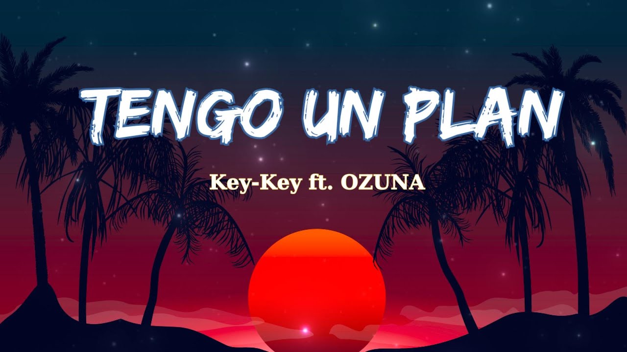 Key-Key ft. OZUNA - Tengo Un Plan Remix (letra) - YouTube
