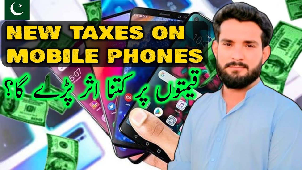 Reality of new tax on mobile phones in Pakistan | New Mobile Phones ...