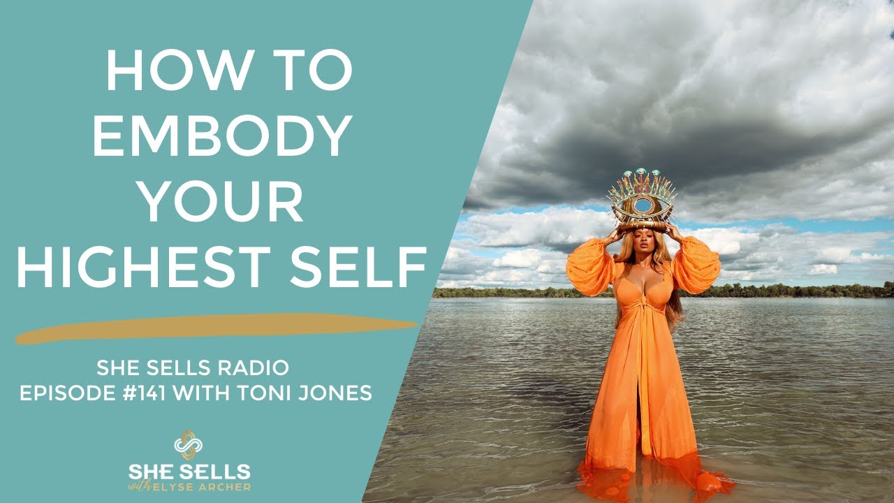 How to Embody Your Highest Self with Toni Jones: She Sells Radio Ep 141 ...