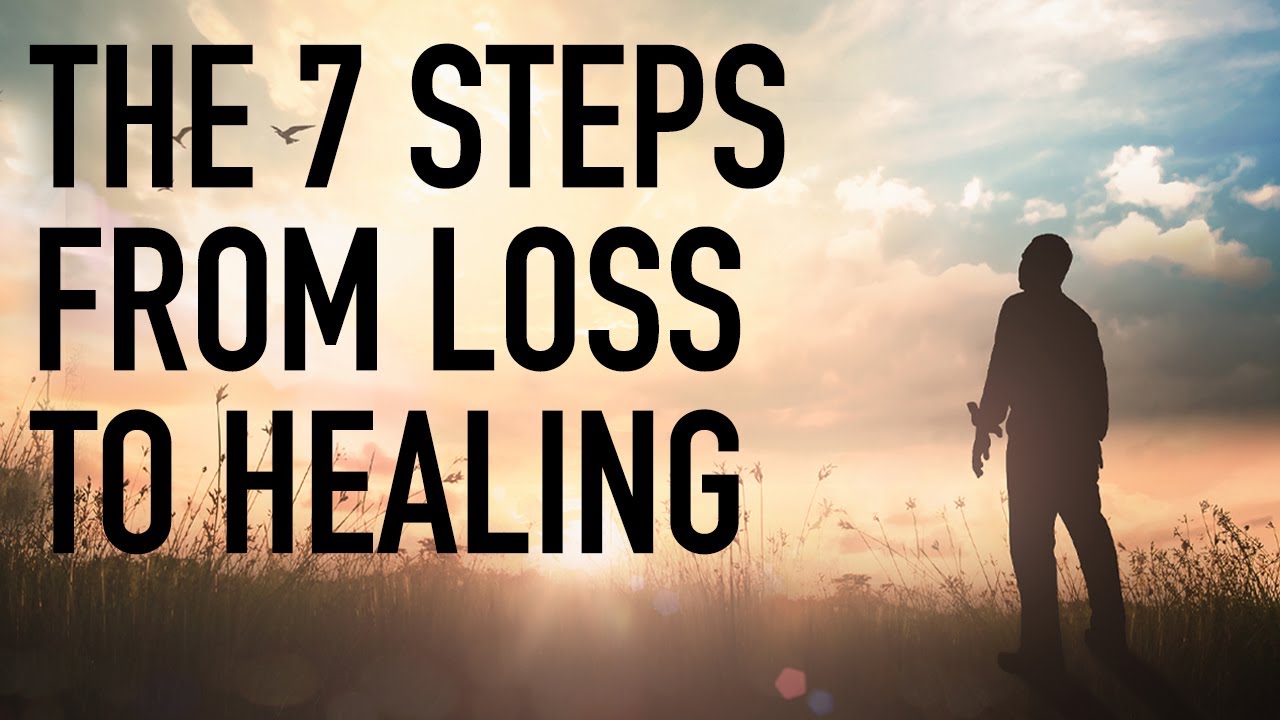 The 7 Steps from Loss to Healing - YouTube