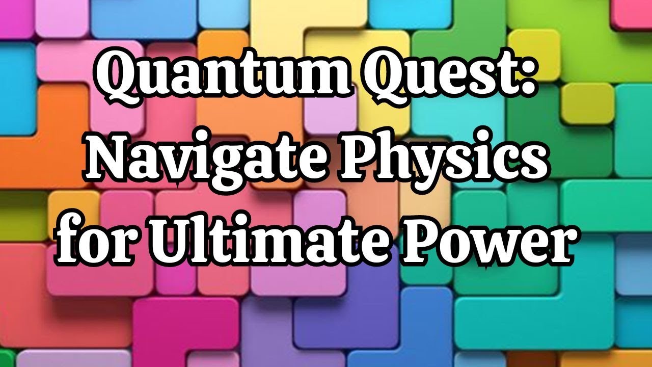 Quantum Quest Navigate Physics for Ultimate Power! - YouTube