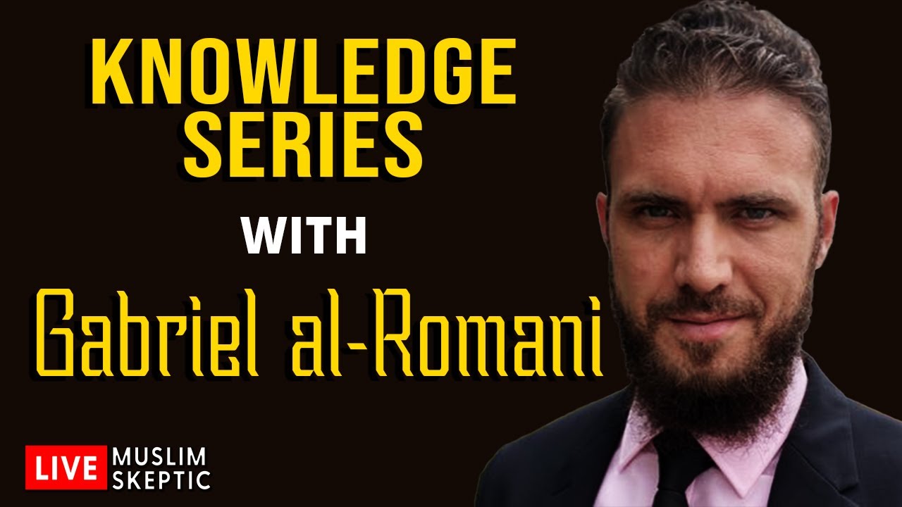 Knowledge Series w/ Gabriel al-Romani [Muslim Skeptic LIVE #29] - YouTube
