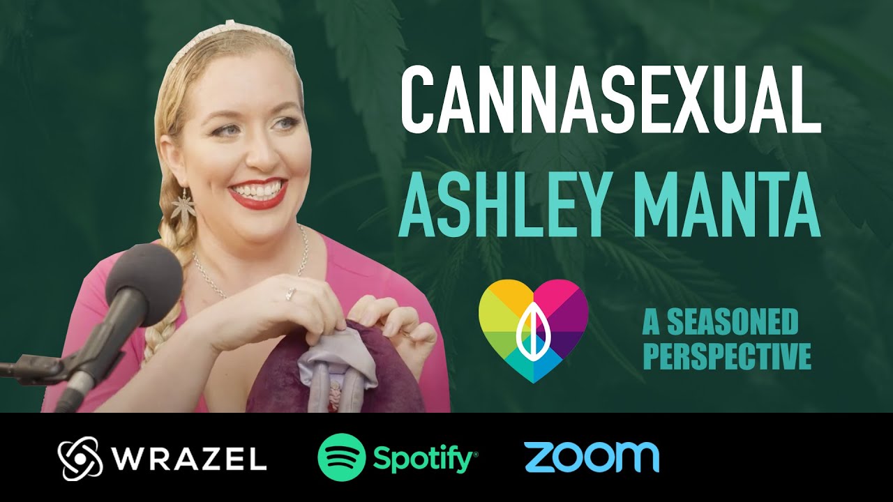 A Seasoned Perspective Ep. 1 - Ashley Manta, CEO, Cannasexual - YouTube