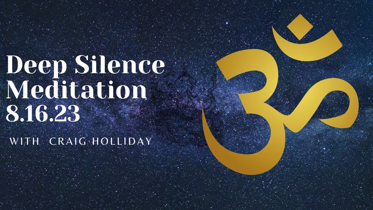 Deep Silence Meditation with Craig Holliday 8.23.23 - YouTube