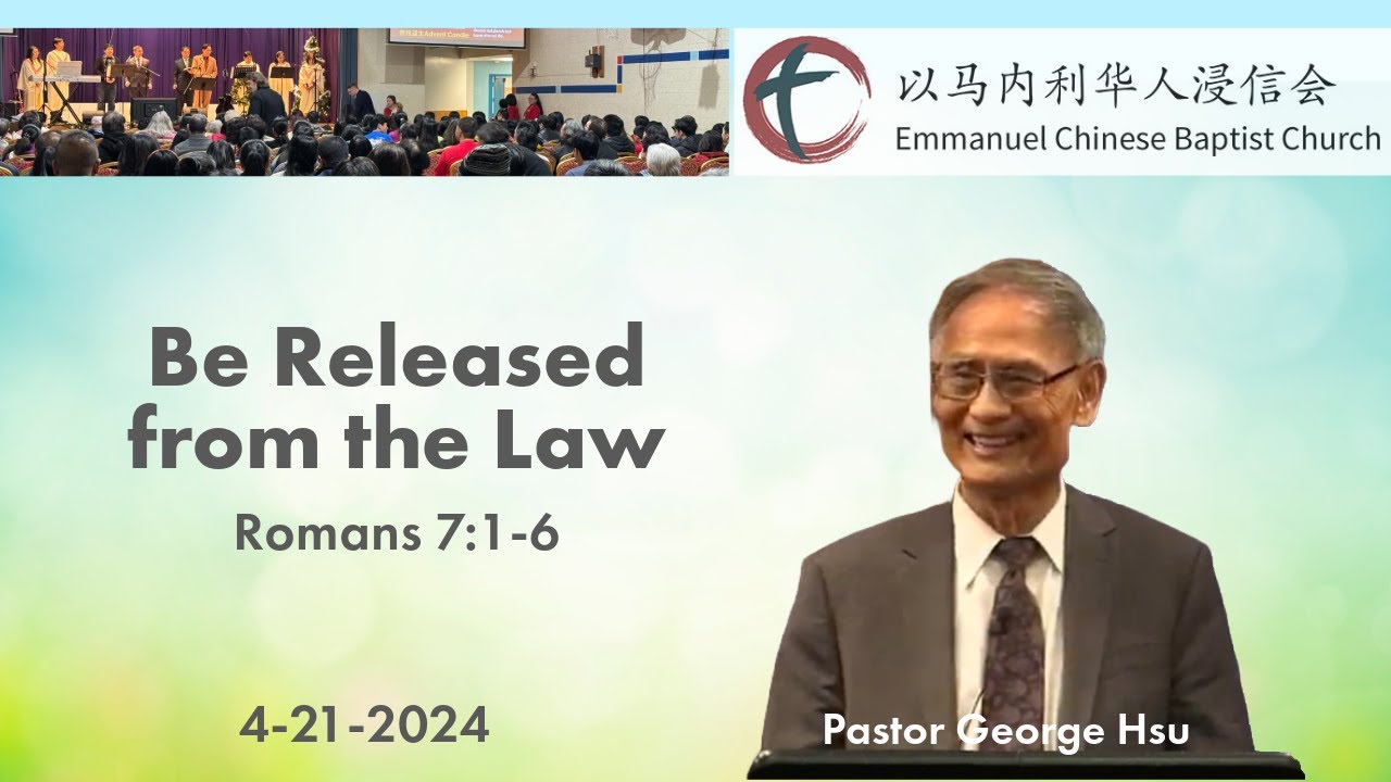 4/21/24 | Be Released from the Law | Romans 7:1-6 | Pastor George Hsu ...