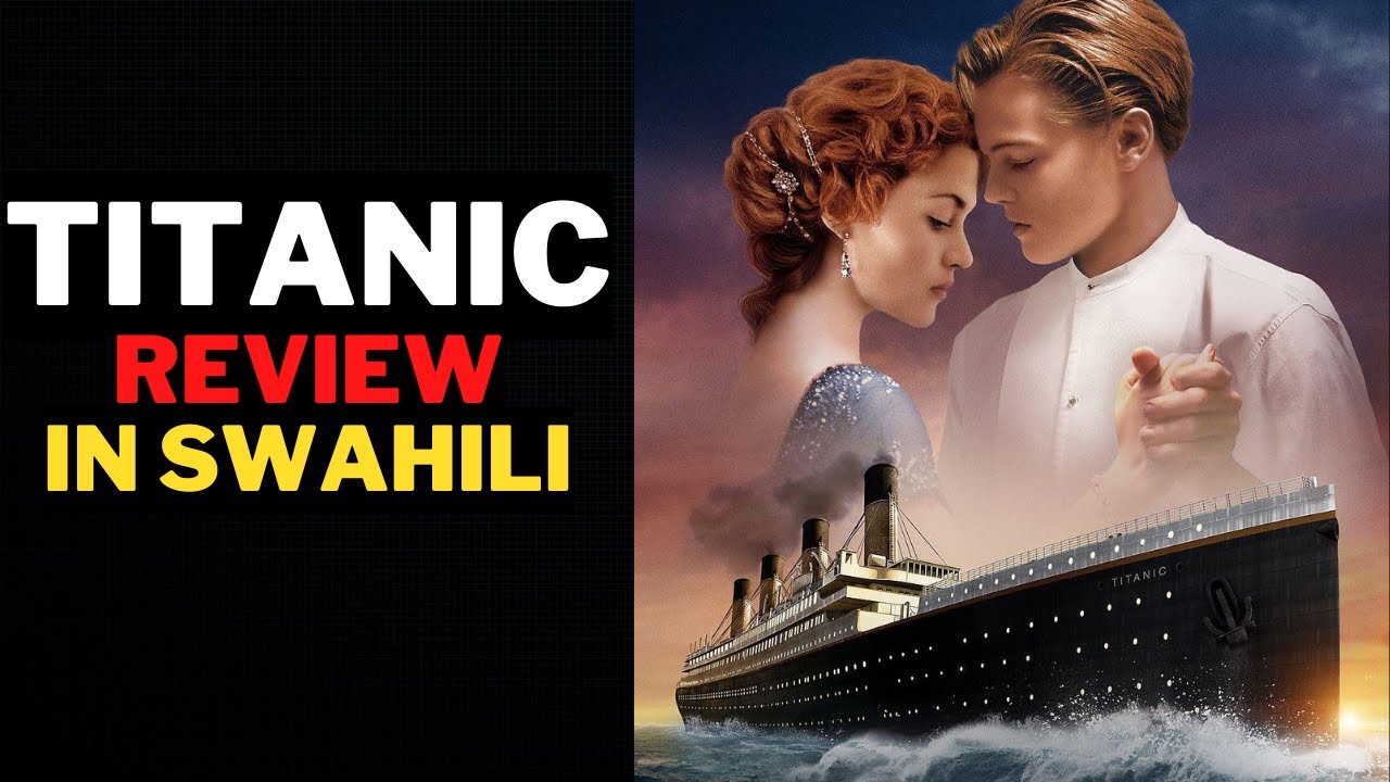 Titanic (1997) Review in Swahili - Ilikuwa Zaidi ya Mapenzi ya Jack na ...