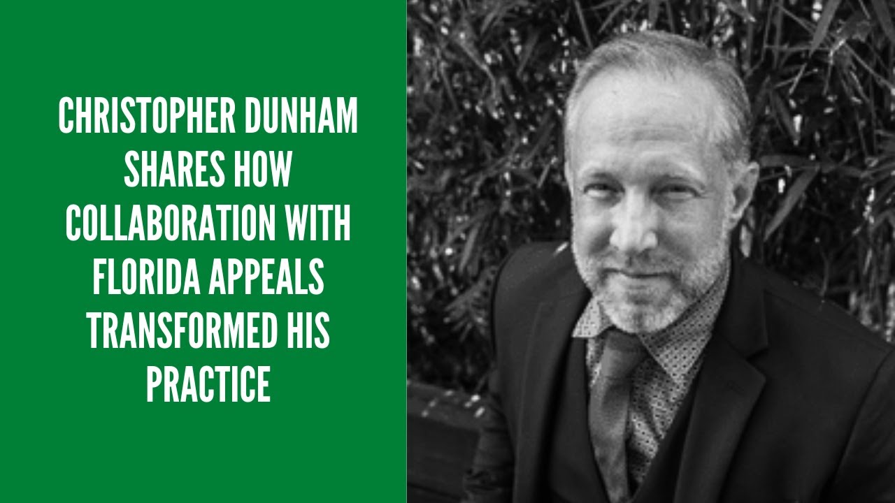 Christopher Dunham Shares How Collaboration with Florida Appeals ...