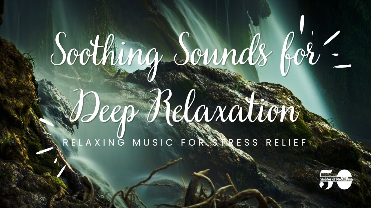 Soothing Sounds for Deep Relaxation: Relaxing Music for Stress Relief ...