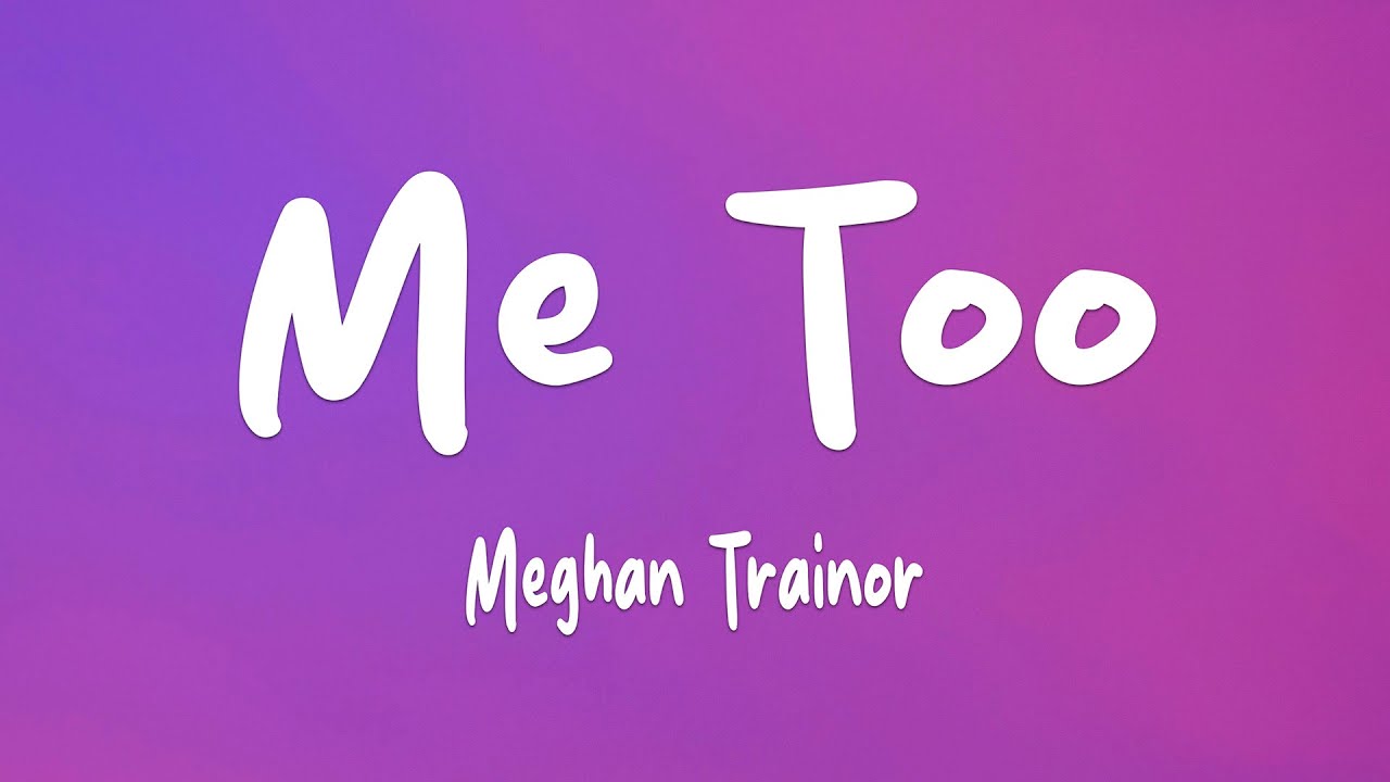 Meghan Trainor - Me Too (Lyrics) - YouTube
