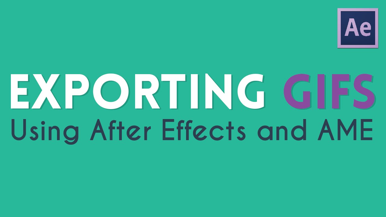 Exporting GIFS From After Effects and AME | Adobe Media Encoder ...