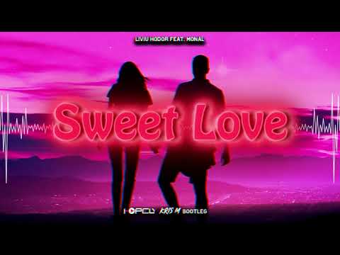 Liviu Hodor feat. Mona - Sweet Love (Hopely x Kris M Bootleg)