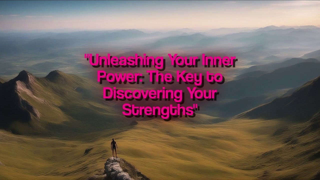 Unleashing Your Inner Power: The Key to Discovering Your Strengths ...