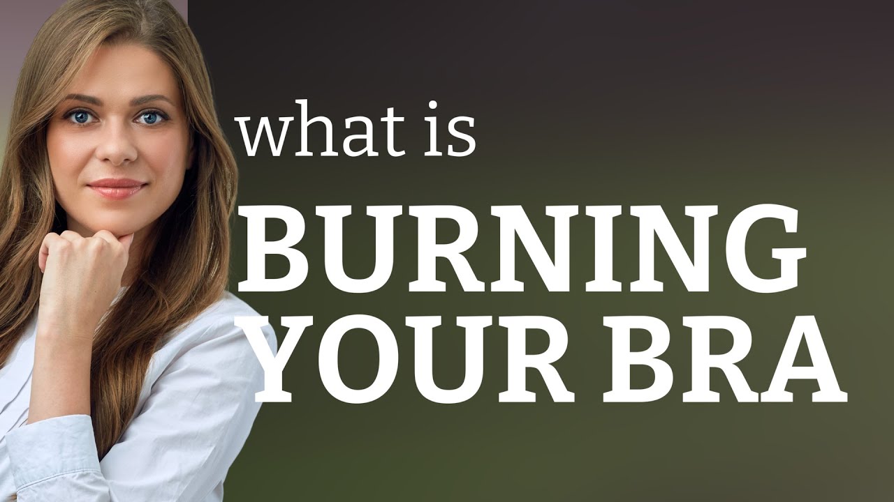 Understanding the Phrase "Burning Your Bra": A Dive into its Historical ...