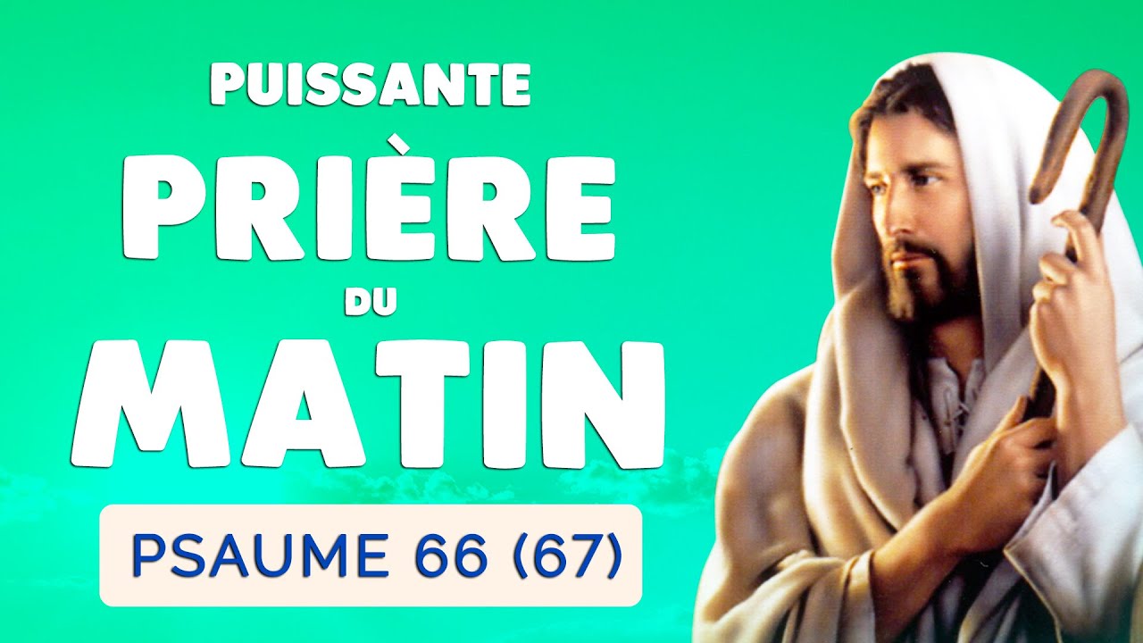 🙏 PSAUME 66 Puissante PRIÈRE du MATIN pour Bien Commencer la Journée ...