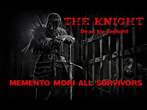 Dead by daylight the Knight. MEMENTO MORI ALL SURVIVORS. - YouTube