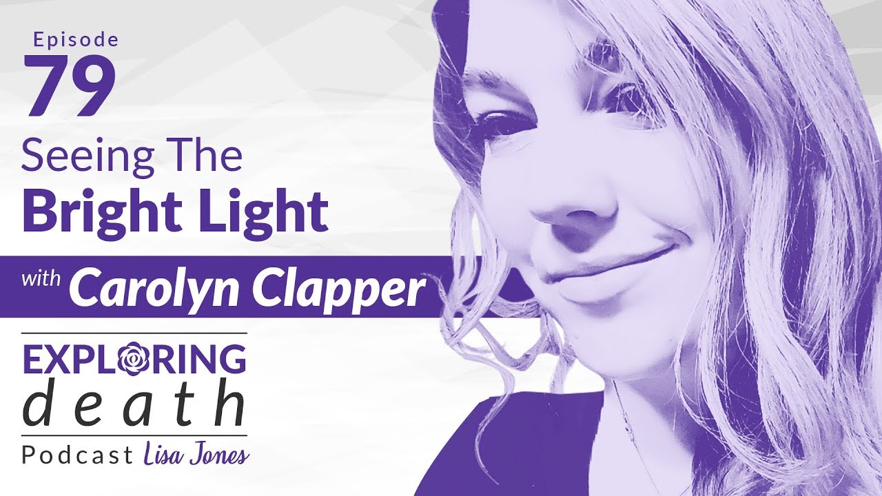 The Exploring Death Podcast: Seeing The Bright Light With Carolyn ...