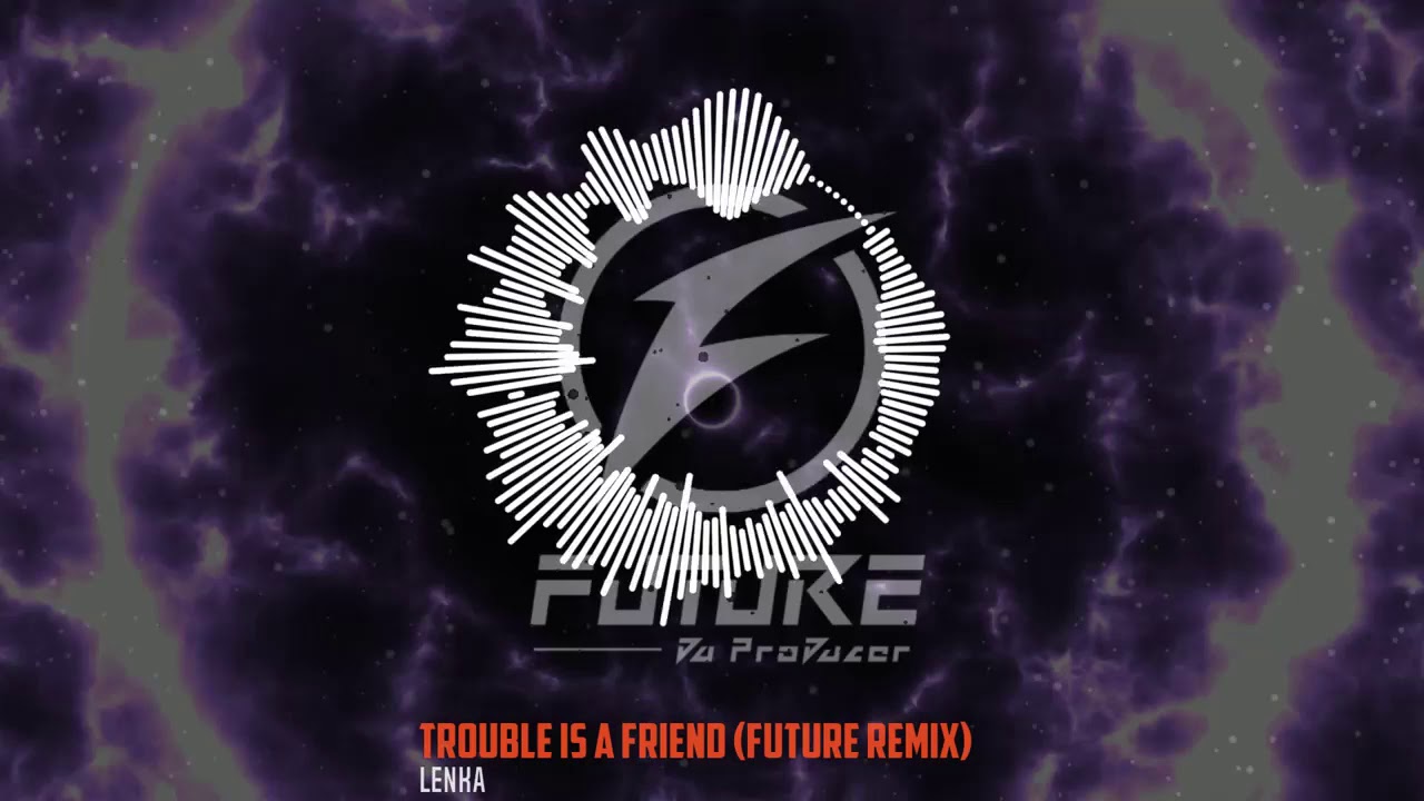 Lenka - Trouble Is A Friend (Future Remix) | Official Audio - YouTube