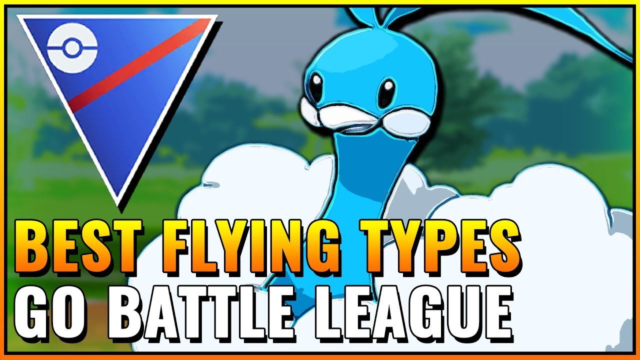 THE BEST FLYING TYPES TO USE IN GO BATTLE LEAGUE PVP GREAT LEAGUE ...