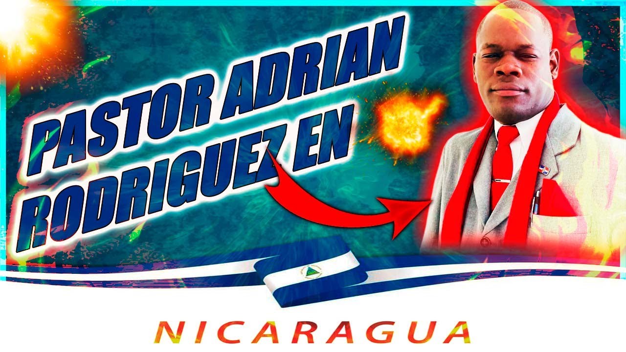PASTOR ADRIAN RODRIGUEZ EN NICARAGUA - YouTube